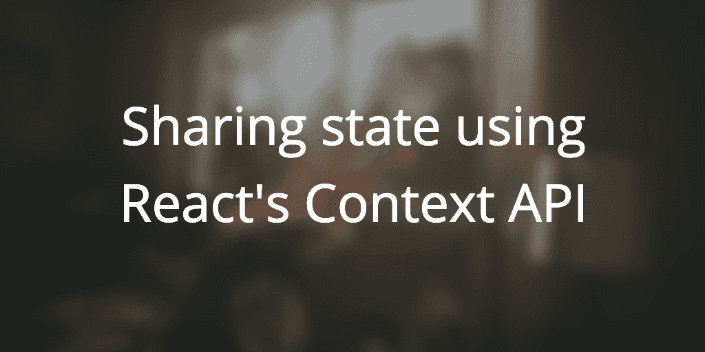 Sharing state using React's Context API | sunnysingh.io Sharing state using React's Context API | sunnysingh.io