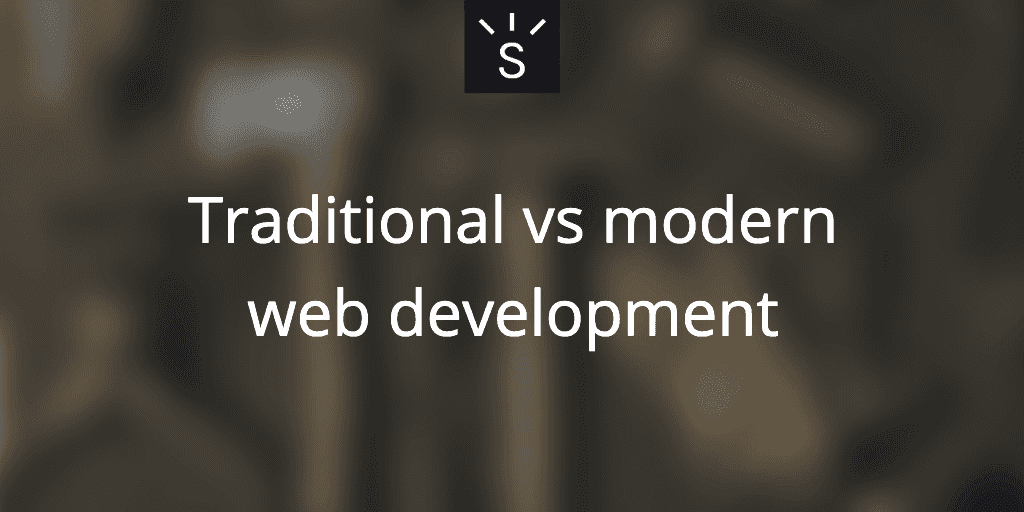 Traditional vs modern web development ⚔️ | sunnysingh.io